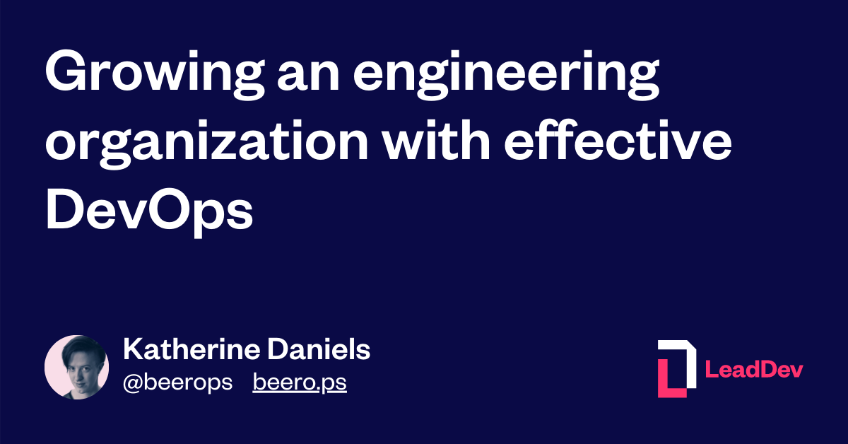 Growing an engineering organization with effective DevOps - LeadDev