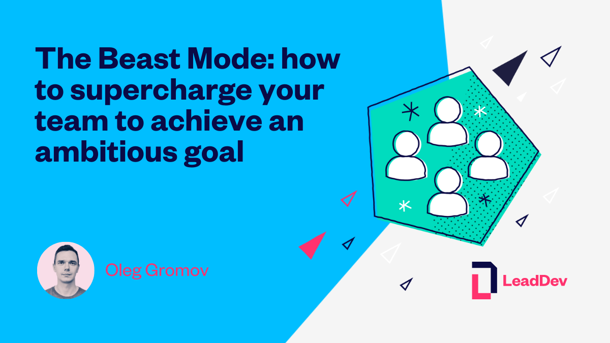 The Beast Mode: How to supercharge your team to achieve an ambitious goal - LeadDev