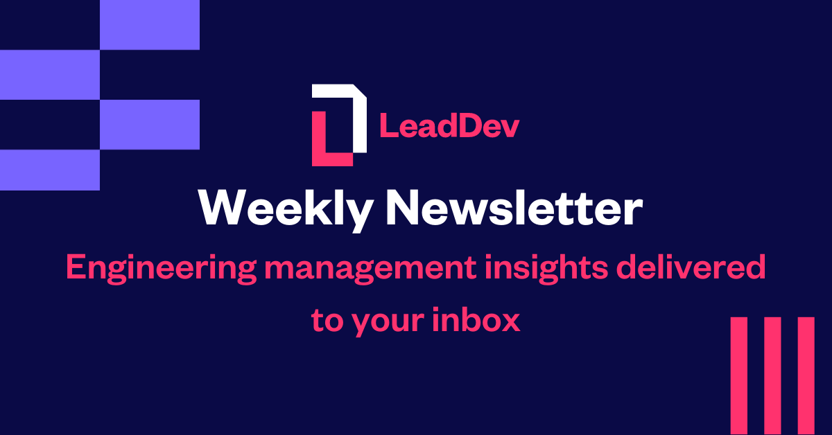 Stay Ahead in Engineering Leadership | LeadDev Newsletter