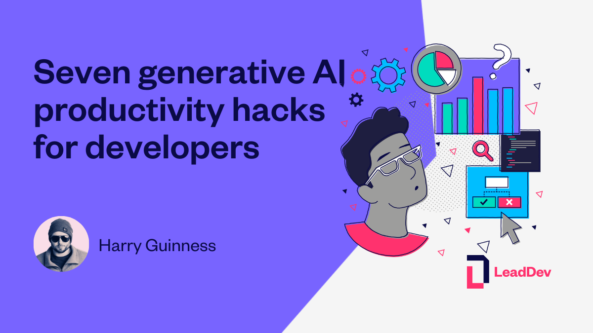 7 generative AI productivity hacks for developers - LeadDev