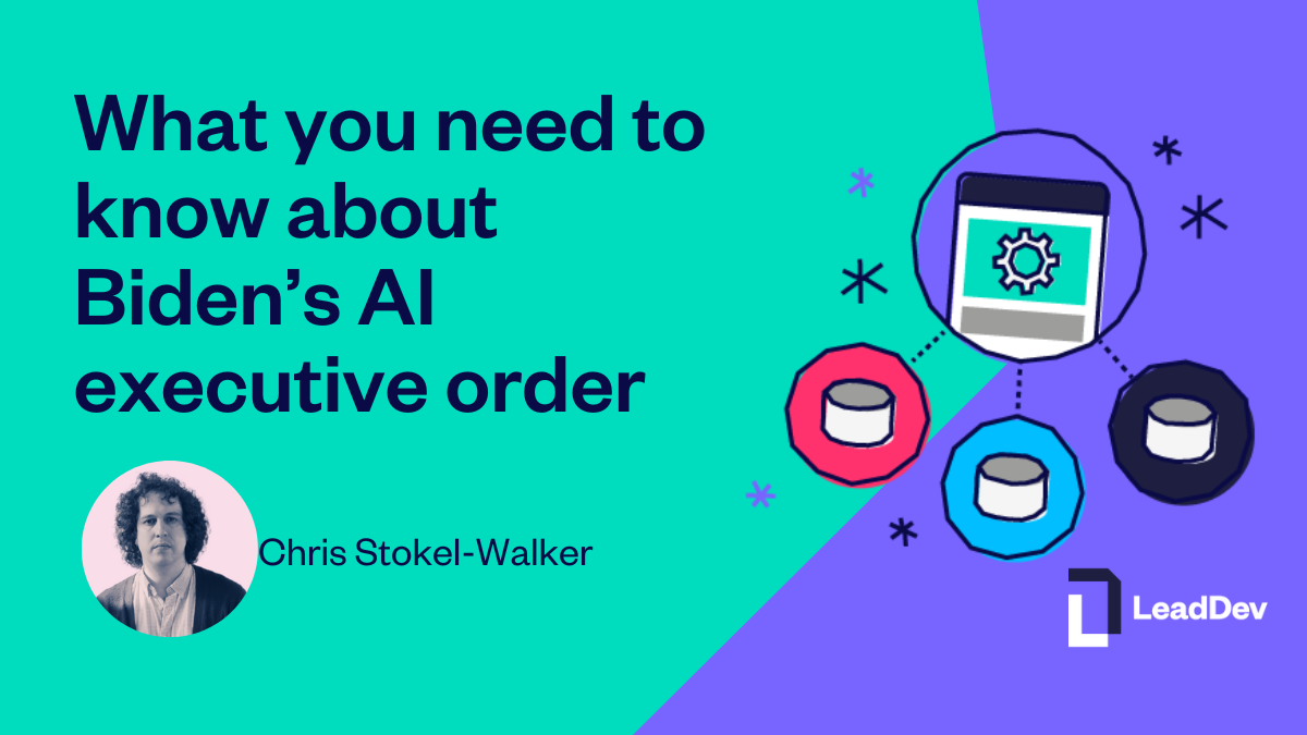 What you need to know about Biden’s AI executive order - LeadDev