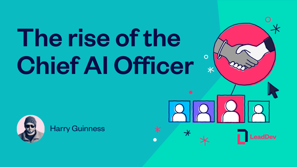 The rise of the Chief AI Officer - LeadDev